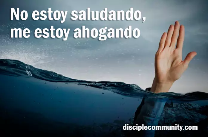No estoy saludando, me estoy ahogando | Disciple Community